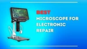 7 Best Microscope For Electronic Repair Soldering (2023)